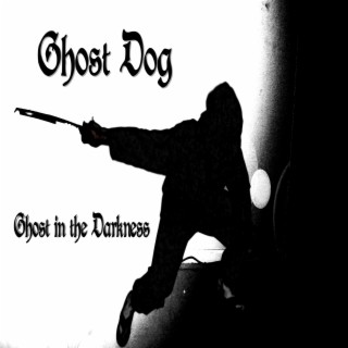 Download Ghost Dog album songs: Ghost in the Darkness | Boomplay Music