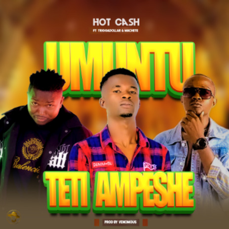 Hot Cash - Umuntu Teti Ampeshe ft Machete"Knack unity" & Triggahdollar ...