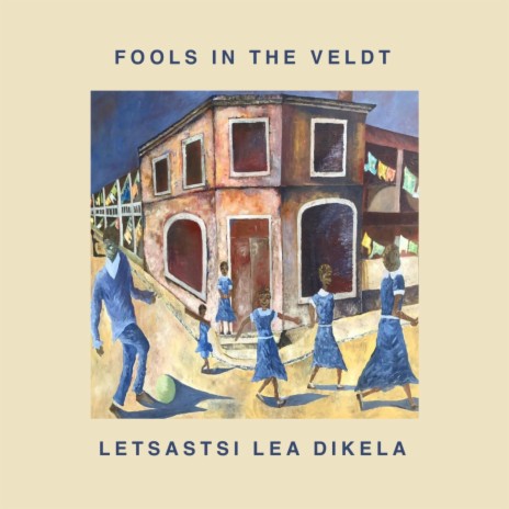 Fools in the Veldt - Letsastsi Lea Dikela MP3 Download & Lyrics | Boomplay