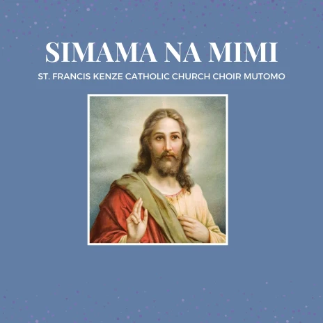 St. Francis Kenze Catholic Church Choir Mutomo - Simama na Mimi MP3 Download & Lyrics | Boomplay