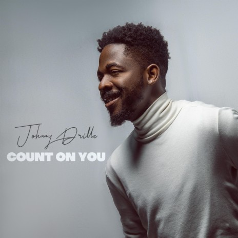 Johnny Drille Count on You Lyrics | Boomplay