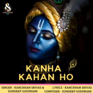Download Kanchhan Srivas album songs: Kanha Kahan Ho | Boomplay Music
