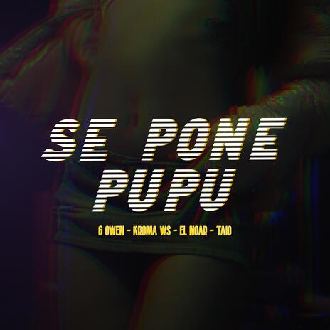G Owen SE PONE PUPU ft. Kroma Ws, El Noar & Taio Lyrics | Boomplay