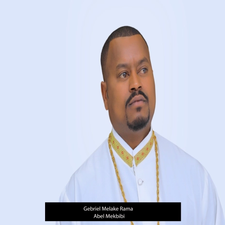 Abel Mekbibi - Gebriel Melake Rama MP3 Download & Lyrics | Boomplay