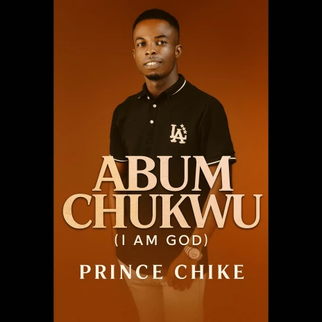 Prince Chike - ABUM CHUKWU (I AM GOD) MP3 Download & Lyrics | Boomplay