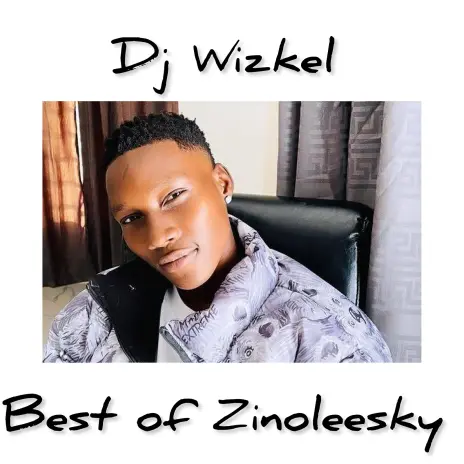 DJ WIZKEL - Best of Zinoleesky ft. Zinoleesky MP3 Download & Lyrics | Boomplay