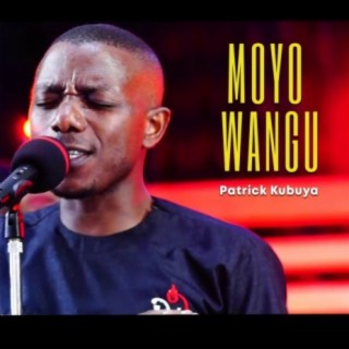 Download Patrick Kubuya album songs: Moyo Wangu (Live) | Boomplay Music