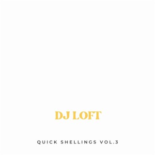 DJ LOFT QUICK SHELLINGS VOL. 3 | Podcast | Boomplay