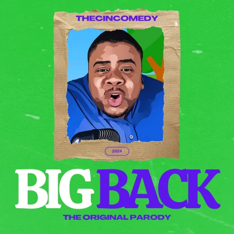 thecincomedy Big Back (The Original Parody) Lyrics | Boomplay