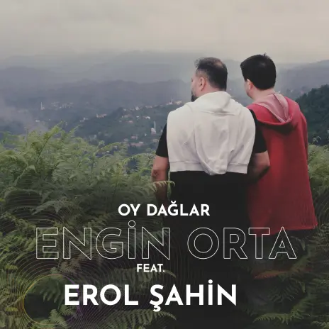Engin Orta - Oy Dağlar ft. Erol Şahin MP3 Download & Lyrics | Boomplay