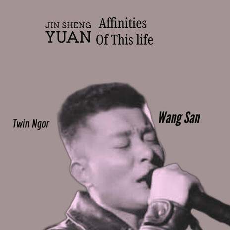 Twin Ngor - Jin Sheng Yuan Affinities of This life ft. Wang San MP3 ...