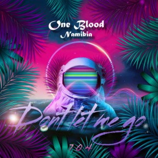 Download One Blood Namibia album songs: Don't let me go | Boomplay Music
