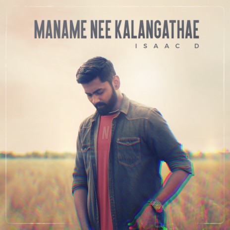 Isaac D - Maname Nee Kalangathae MP3 Download & Lyrics | Boomplay