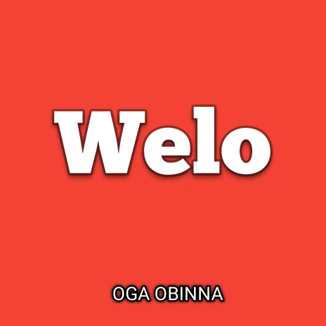 OgaObinna The Oga@DTop - WELO MP3 Download & Lyrics | Boomplay