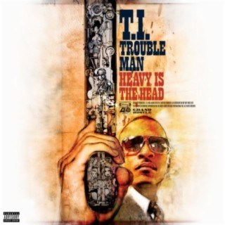 Download T.I. album songs: Trouble Man: Heavy is the Head | Boomplay Music