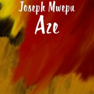 Download Joseph Mwepu album songs: Aze | Boomplay Music