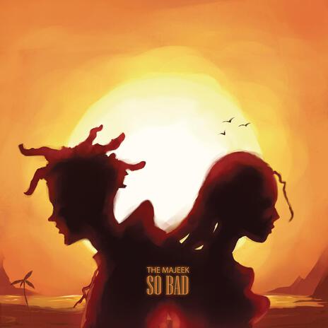 The Majeek - So Bad MP3 Download & Lyrics | Boomplay