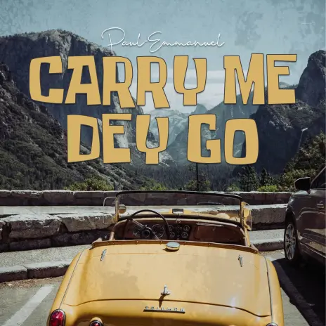 Paul-Emmanuel Carry Me Dey Go Lyrics | Boomplay