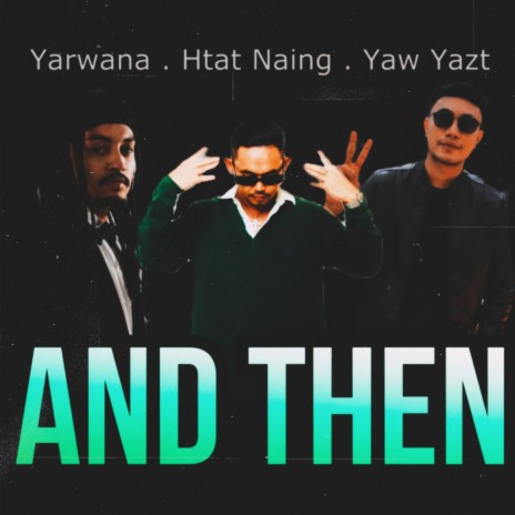 Htat Naing - And Then ft. Yarwana & Yaw Yazt MP3 Download & Lyrics ...