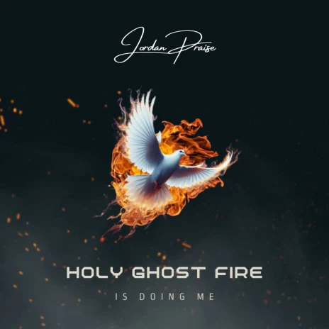 Jordan Praise - Holy Ghost Fire Is Doing Me MP3 Download & Lyrics ...