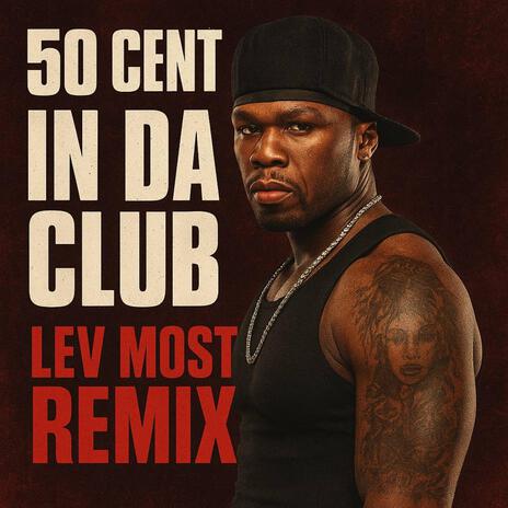 Lev Most - 50 Cent - In Da Club (Remix) MP3 Download & Lyrics | Boomplay