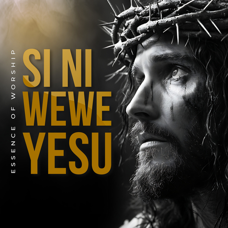 Essence of worship - Si Ni Wewe Yesu MP3 Download & Lyrics | Boomplay