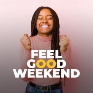 Feel Good Weekend | Boomplay Music