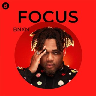 Focus: BNXN | Boomplay Music