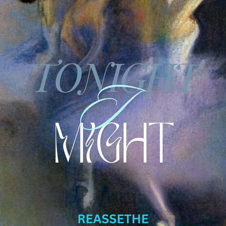 REASSETHE Tonight I Might (Goodbye) Lyrics | Boomplay