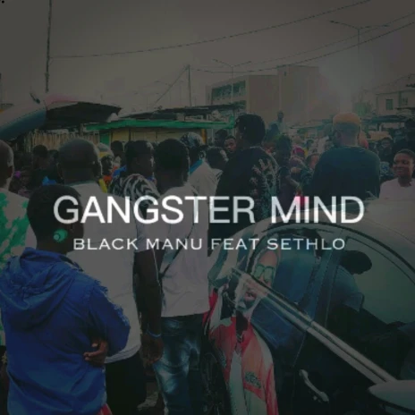 BLACK MANU - Gangster Mind ft. SETHLO MP3 Download & Lyrics | Boomplay