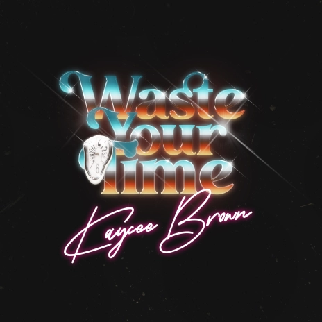 Kaycee Brown - Waste Your Time MP3 Download & Lyrics | Boomplay