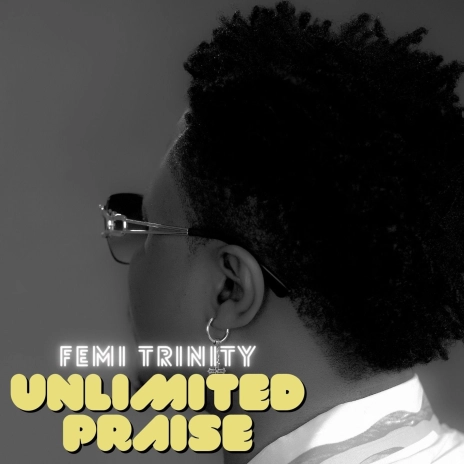 Femi Trinity - Unlimited Praise MP3 Download & Lyrics | Boomplay