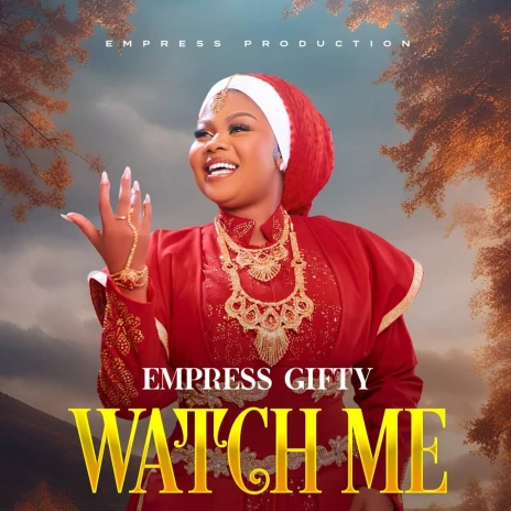 Empress Gifty Watch Me Lyrics | Boomplay