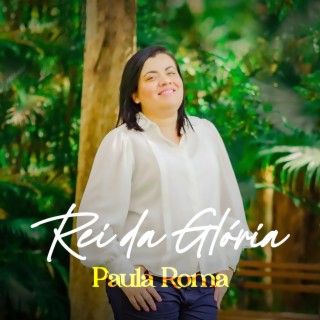 Download Paula Roma album songs: Rei da Glória | Boomplay Music