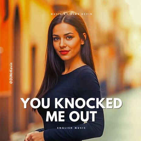 DJMr Kevin You Knocked Me Out Lyrics | Boomplay