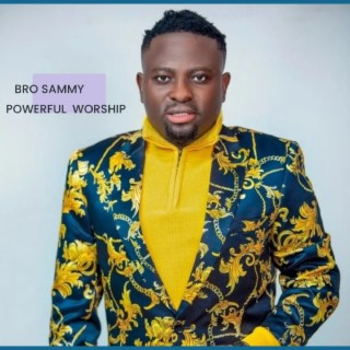 Download BRO SAMMY album songs: Powerful Worship | Boomplay Music