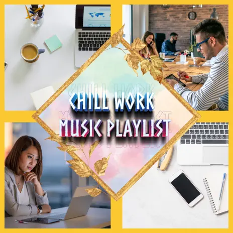 Chill Work Music Playlist Songs MP3 Download, New Songs & Albums | Boomplay