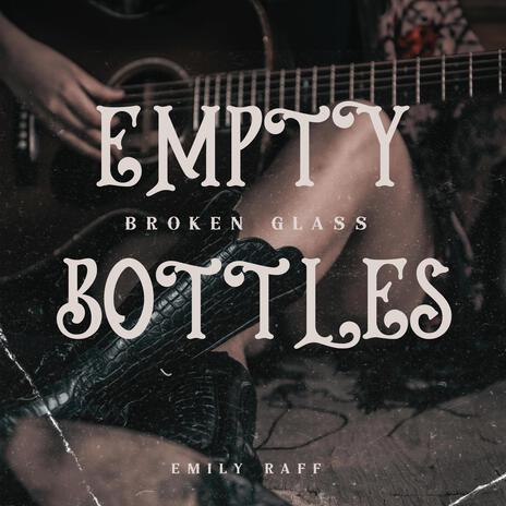 Emily Raff Empty Bottles, Broken Glass Lyrics | Boomplay