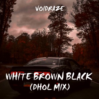 Download Voidraze album songs: White Brown Black (Dhol Mix) | Boomplay ...