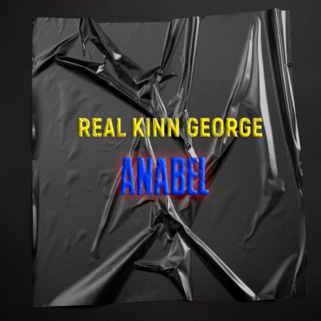 Real Kinn George Anabel Lyrics | Boomplay