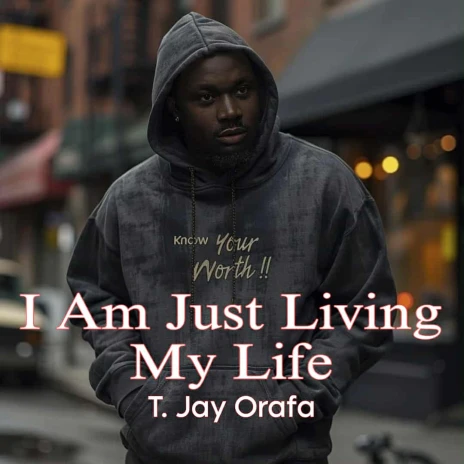 T. Jay Orafa I Am Just Living My Life Lyrics | Boomplay