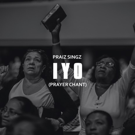 Praiz Singz - Iyo (Prayer Chant) MP3 Download & Lyrics | Boomplay