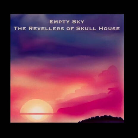 The Revellers of Skull House Empty Sky Lyrics | Boomplay