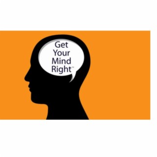 Getting Your Mind Right!!! | Podcast | Boomplay