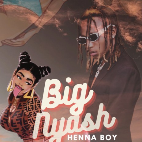 Henna Boy - BIG NYASH MP3 Download & Lyrics | Boomplay