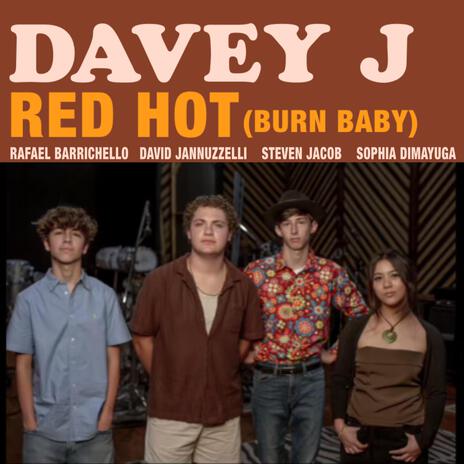 Davey J Red Hot (Burn Baby) Lyrics | Boomplay