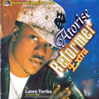 Download Lanre Teriba (Atorise) album songs: Atorise Reformer Extra ...