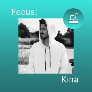 Focus: Kina | Boomplay Music