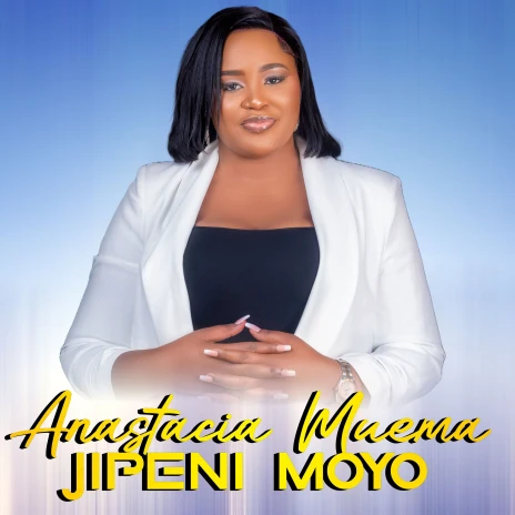 Anastacia Muema - JIPENI MOYO MP3 Download & Lyrics | Boomplay