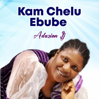 Download Adazion Ij album songs: Kam Chelu Ebube | Boomplay Music